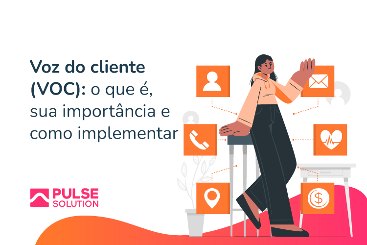 Voz do cliente (VOC): o que é, sua importância e como conseguir - Pulse Solution